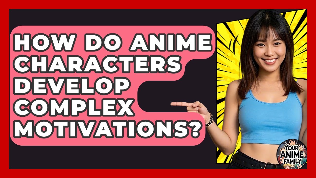 How Do Anime Characters Develop Complex Motivations? - Your Anime ...