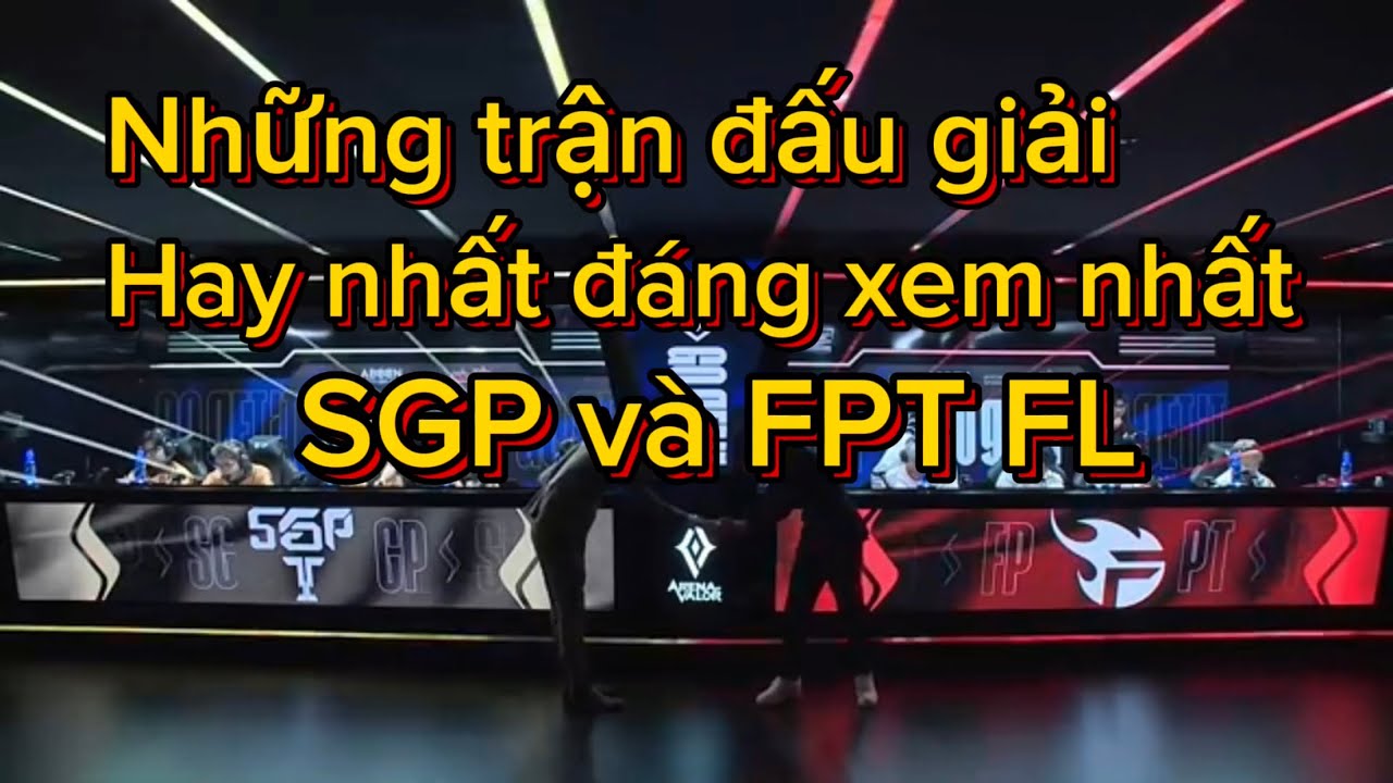 Những trận đấu giải hay nhất đáng xem nhất SGP vs FPT FL Trận quyết ...