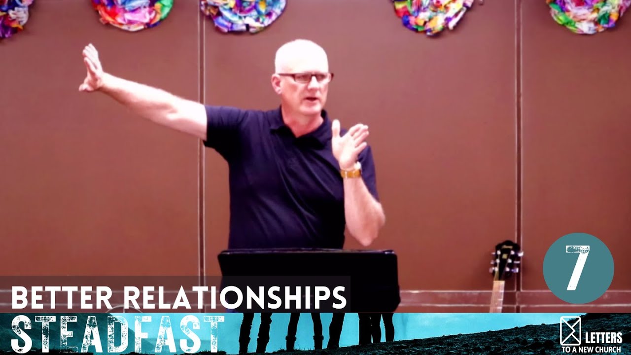 STEADFAST | BETTER RELATIONSHIPS | 1 Thessalonians 5:14-17 | Johnny ...