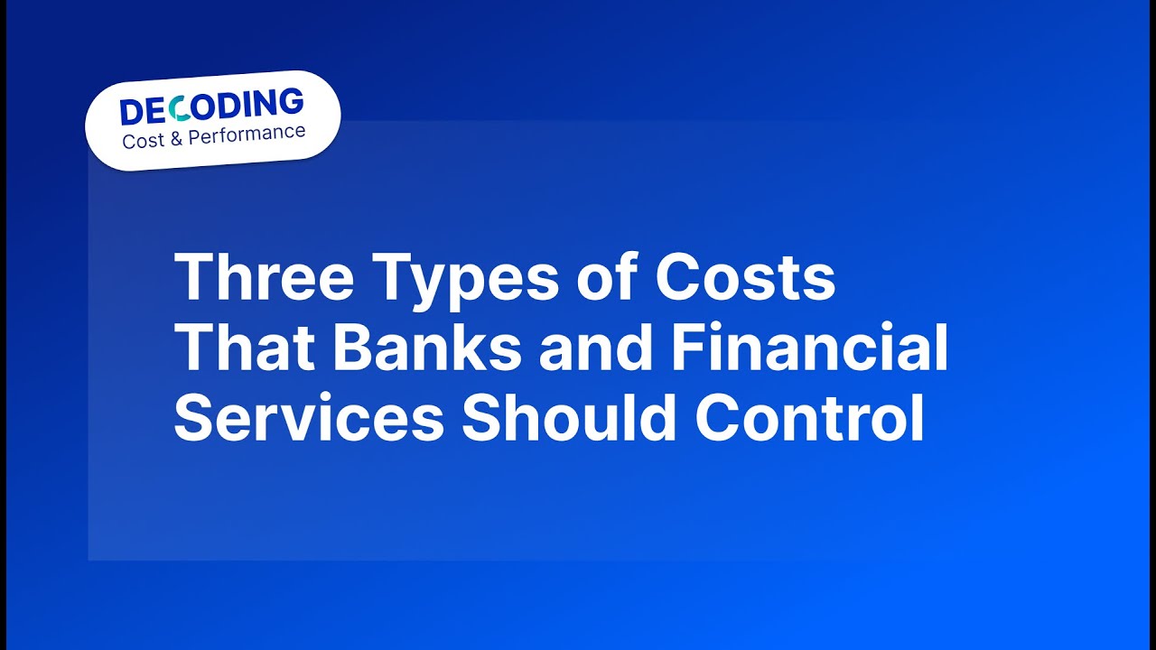 Three Types of Costs That Banks and Financial Services Should Control ...