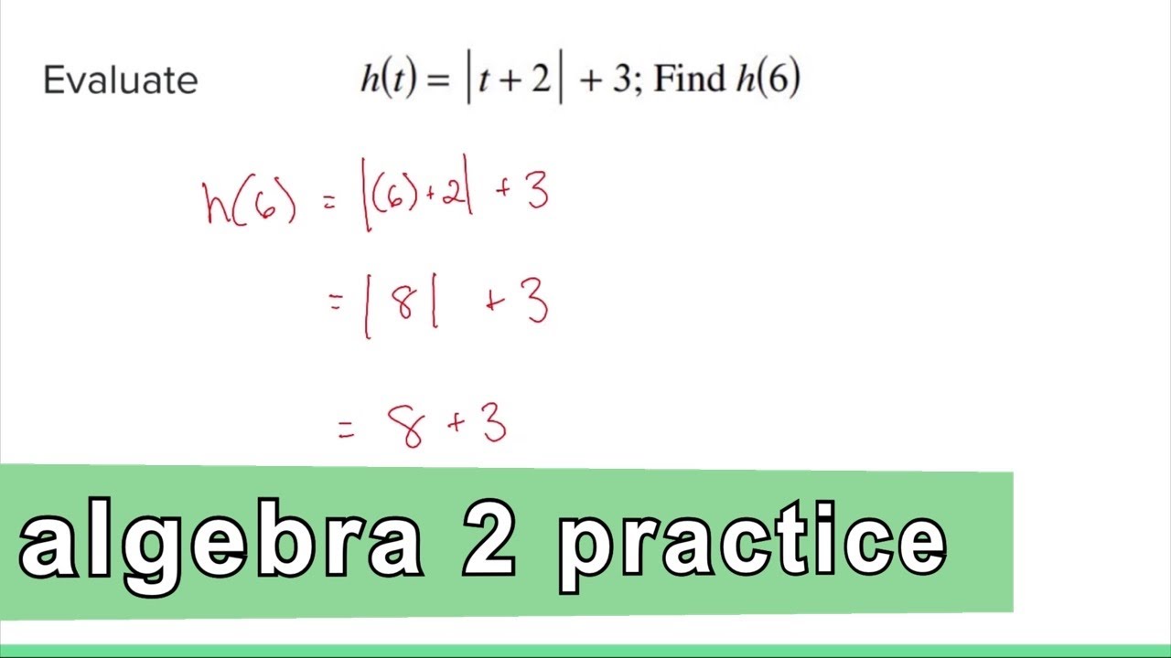 Algebra 2 Practice - Evaluate the Absolute Value Function h(t)=|t+2|+3 ...