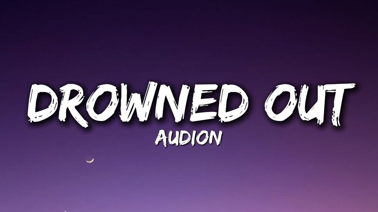 Drowned Out - Audion (Official Song Lyrics) - YouTube