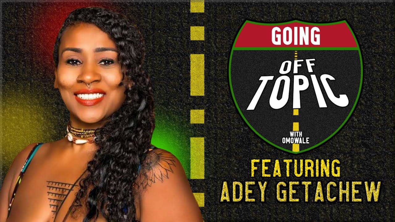 Adey Getachew: Going OFF Topic - Episode 18 - YouTube
