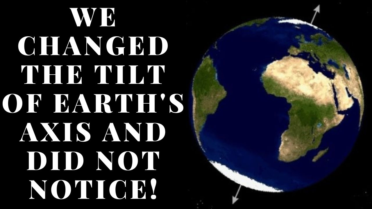 We Changed the Tilt of Earth's Axis and Did Not Notice! #earthaxis # ...