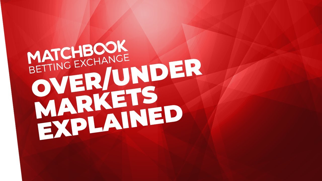 Over/Under markets on Matchbook Betting Exchange explained. - YouTube