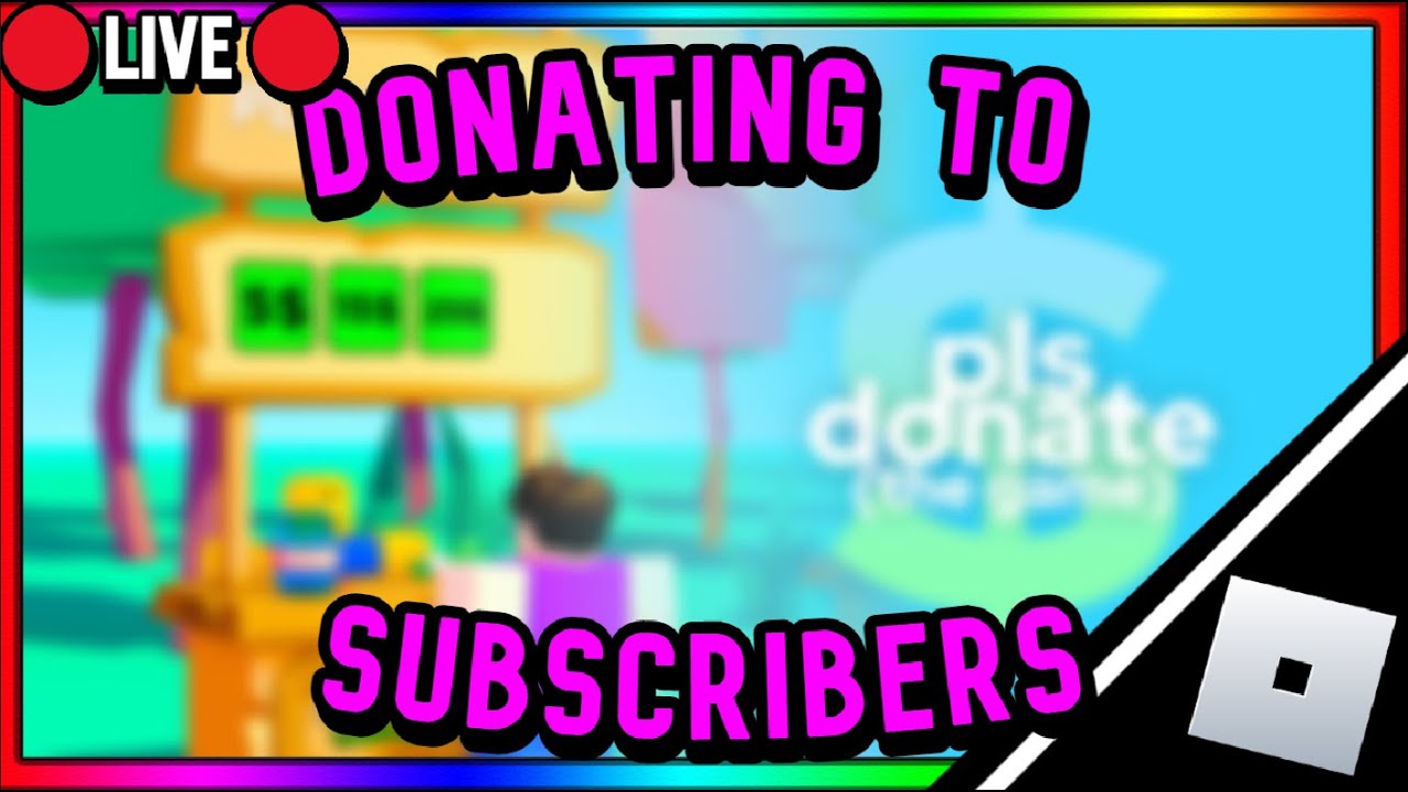 🔴DONATING TO SUBSCRIBERS LIVE in PLS DONATE (ROBLOX) - YouTube