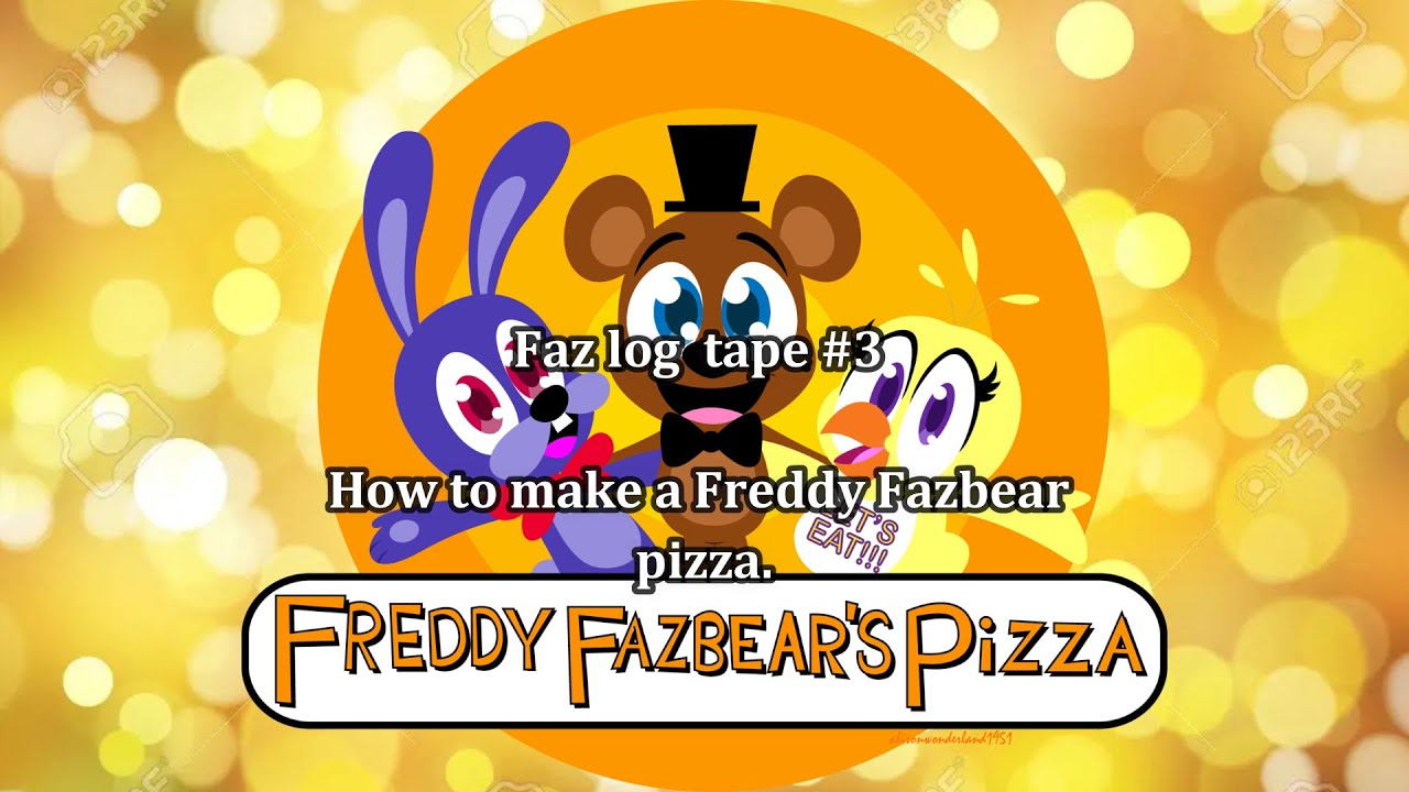 Faz log Tape #3 - How to make a Freddy Fazbear Pizza - YouTube