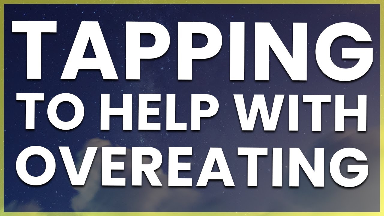 Emotional Freedom Technique and TFT Tapping For Overeating. Watch This ...