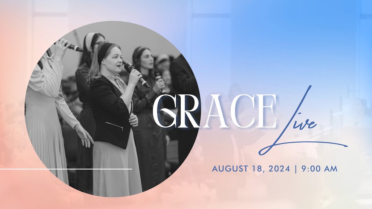 Grace Live: August 18, 2024 AM - YouTube