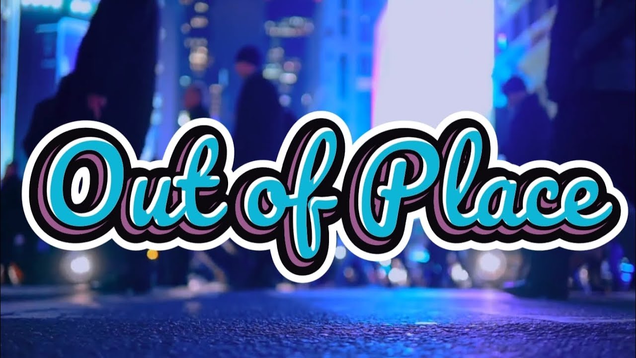 Out of Place - YouTube