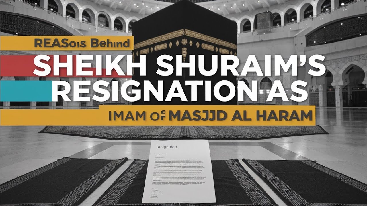 Reasons Behind Sheikh Shuraim's Resignation as Imam of Masjid Al Haram ...