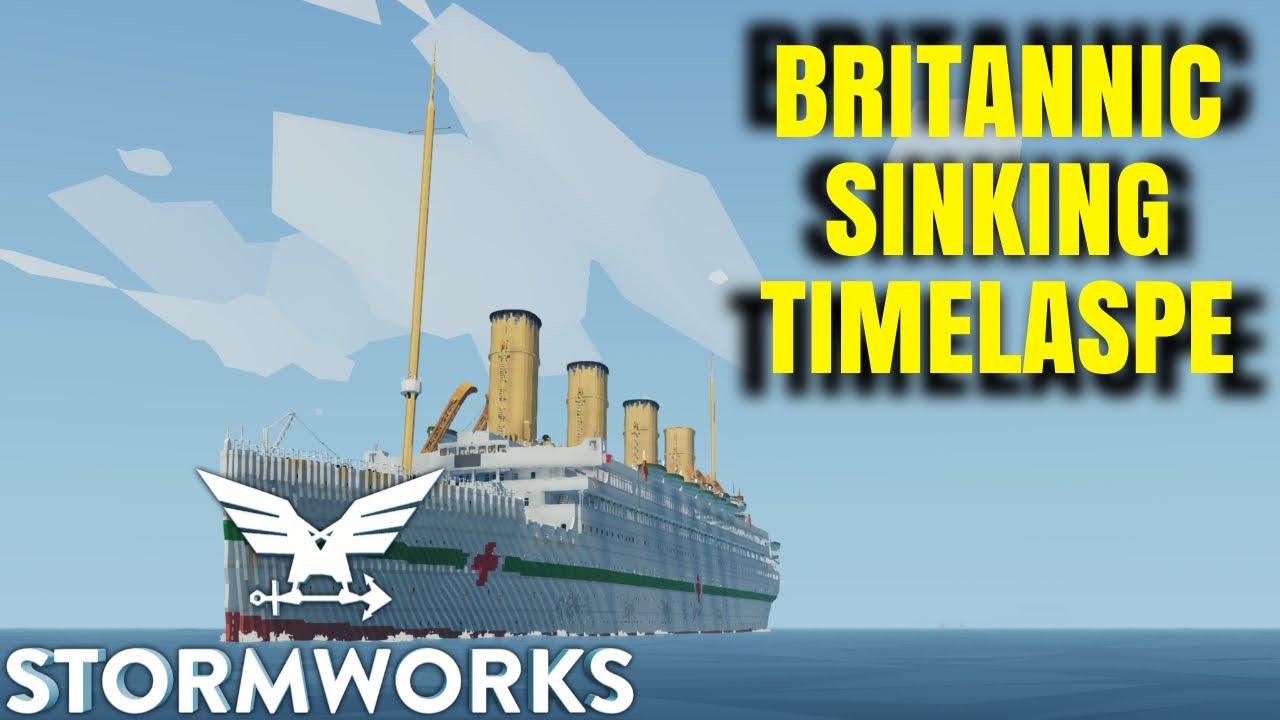 Sinking of the HMHS Britannic Timelapse | Stormworks: Build and Rescue ...