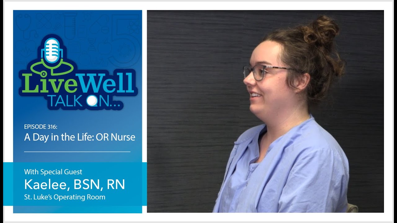 Ep. 316 - LiveWell Talk On...A Day in the Life: OR Nurse (Kaelee, BSN ...