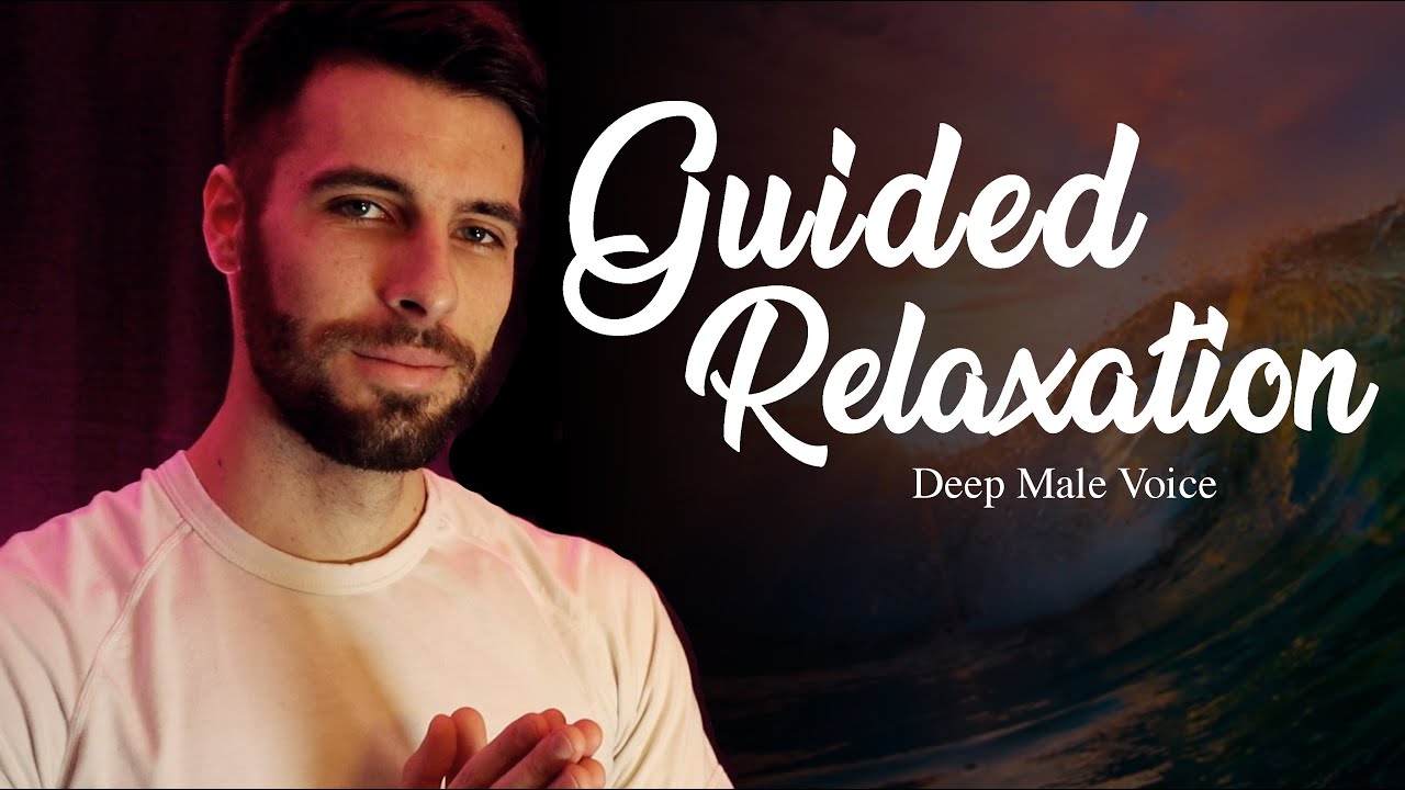 Guided Relaxation Deep Male Voice Relaxing Male Asmr Youtube