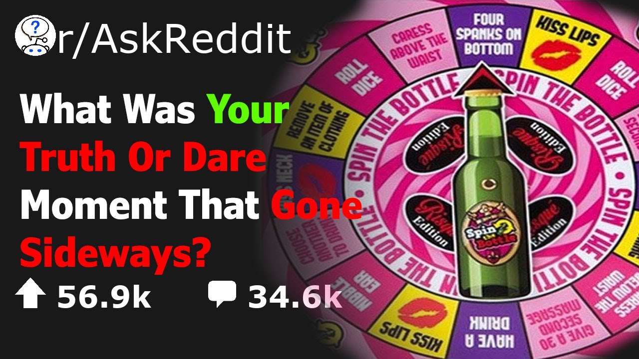 What Was Your Truth Or Dare Moment That Gone Sideways?(r/askreddit)-We ...