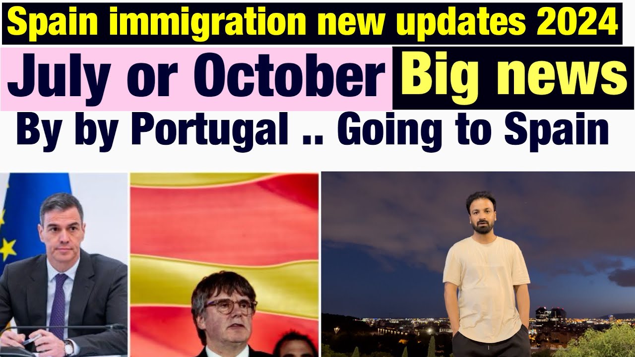 Spain immigration new updates 2024 / let’s go to Spain / by by Portugal ...