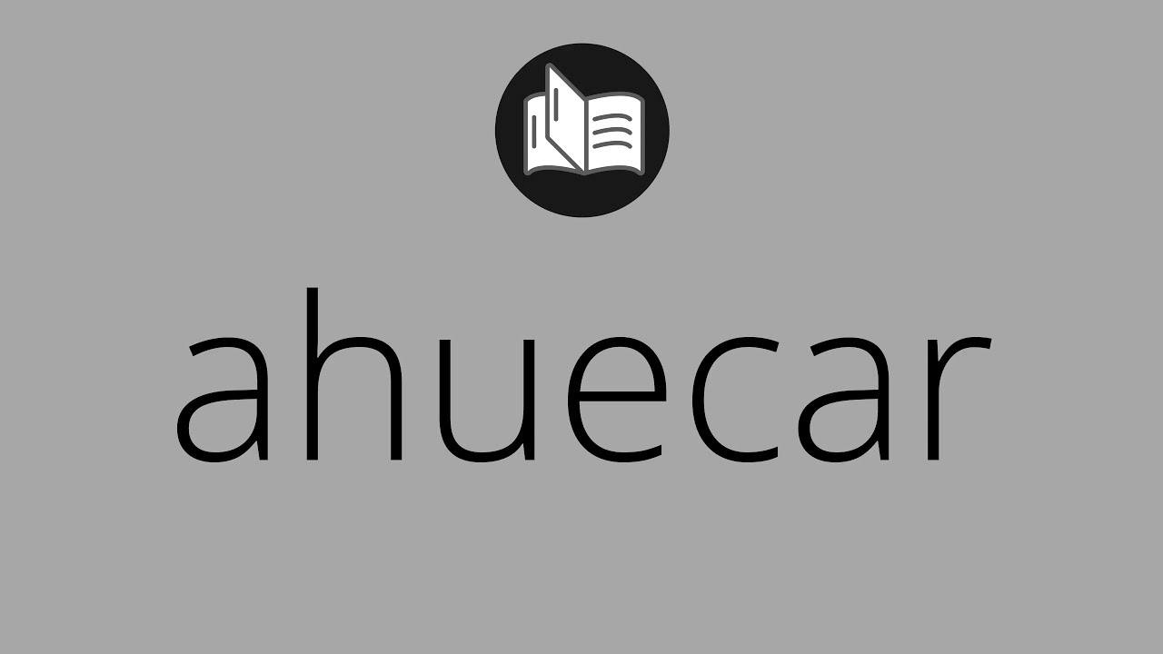 Que significa AHUECAR • ahuecar SIGNIFICADO • ahuecar DEFINICIÓN • Que ...