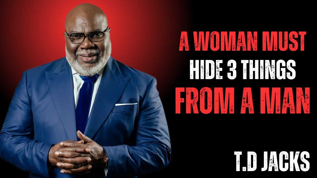 "A WOMEN MUST ALWAYS HIDE 3 THINGS FROM A MAN" T.D JAKES (THE BEST ...