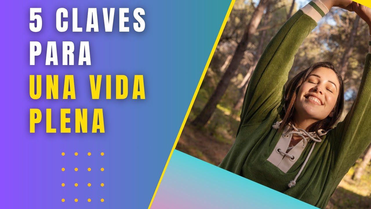 5 Claves para una Vida Plena y Consciente [ES] - YouTube
