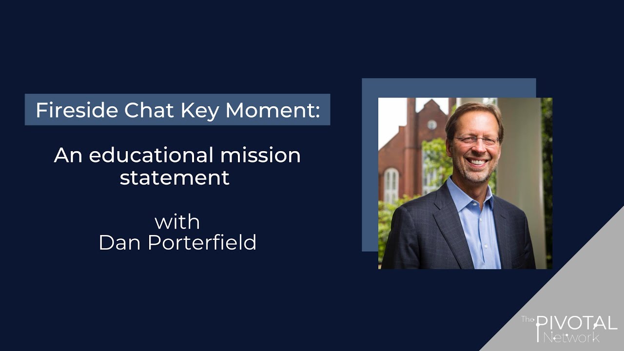Dan's Educational Mission Statement - Dan Porterfield Fireside Chat Key ...