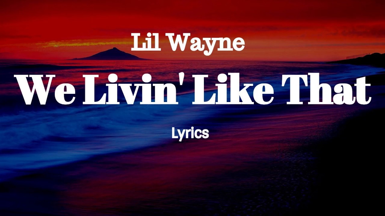 Lil Wayne - We Livin' Like That (Lyrics) - YouTube