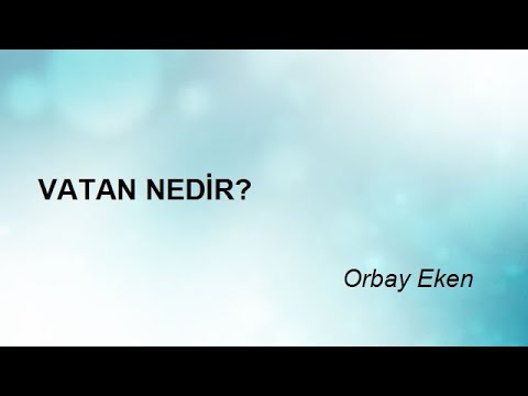 VATAN NEDİR? - Orbay Eken