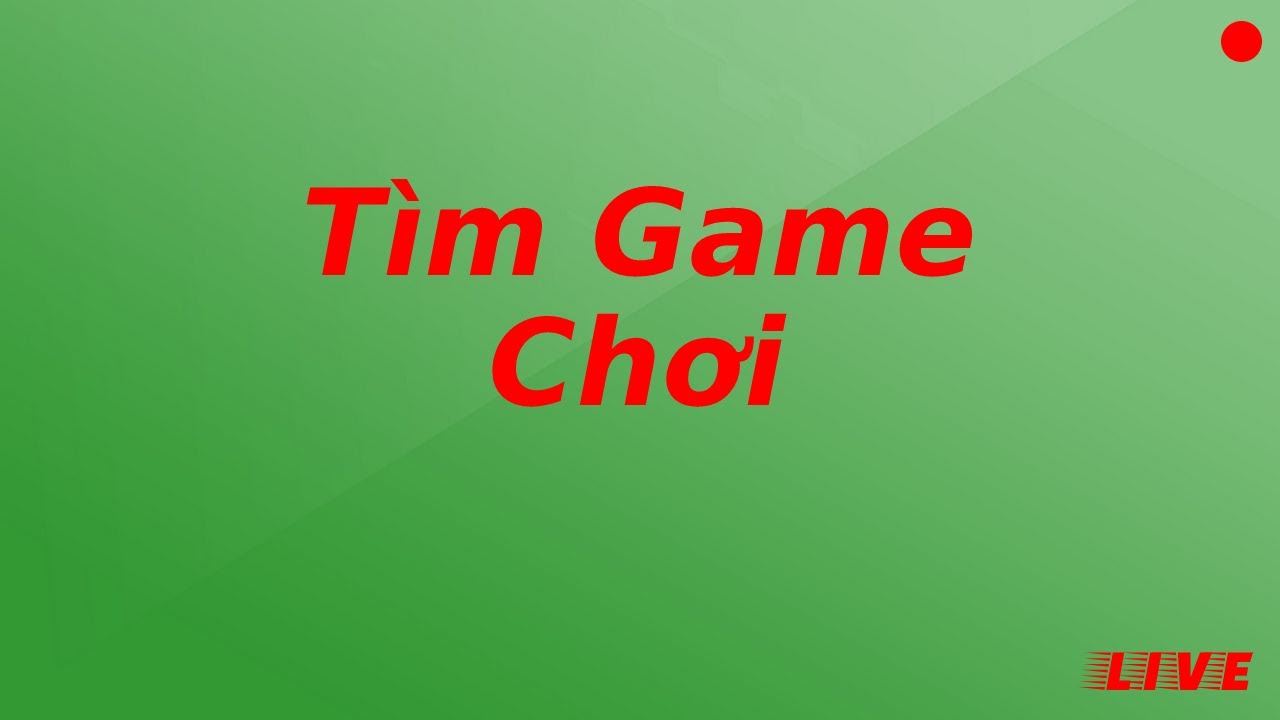 TÌM GAME CHƠI #3 - YouTube
