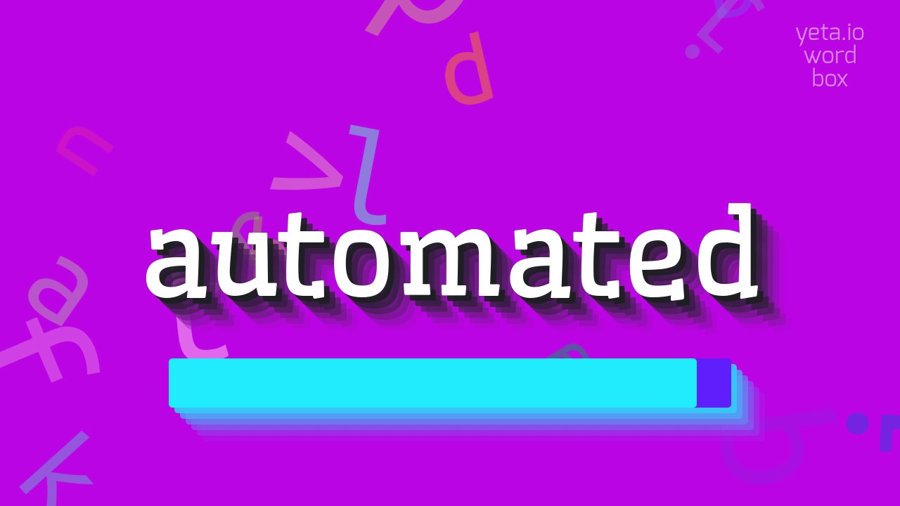 AUTOMATED - HOW TO SAY AUTOMATED? - YouTube