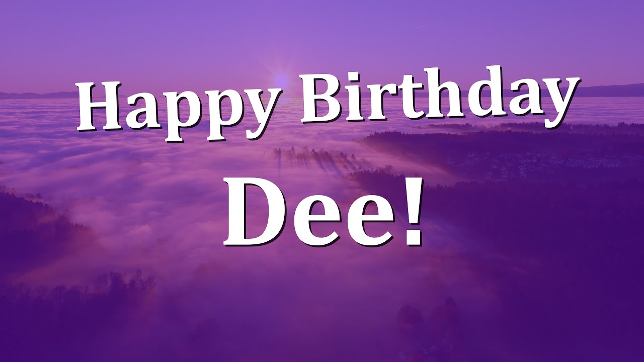 Happy Birthday Dee! Have an Amazing Birthday! - YouTube