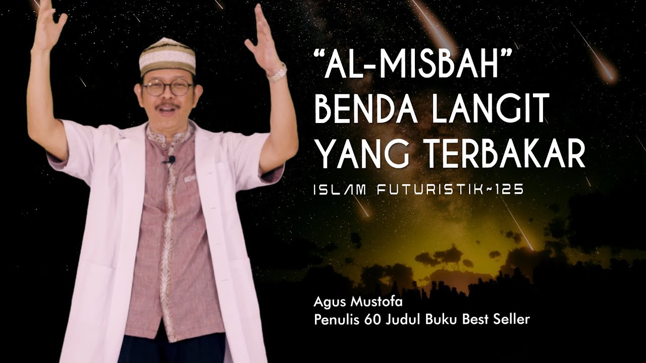 Islam Futuristik eps. 125 - “AL MISBAH” BENDA LANGIT YANG TERBAKAR ...