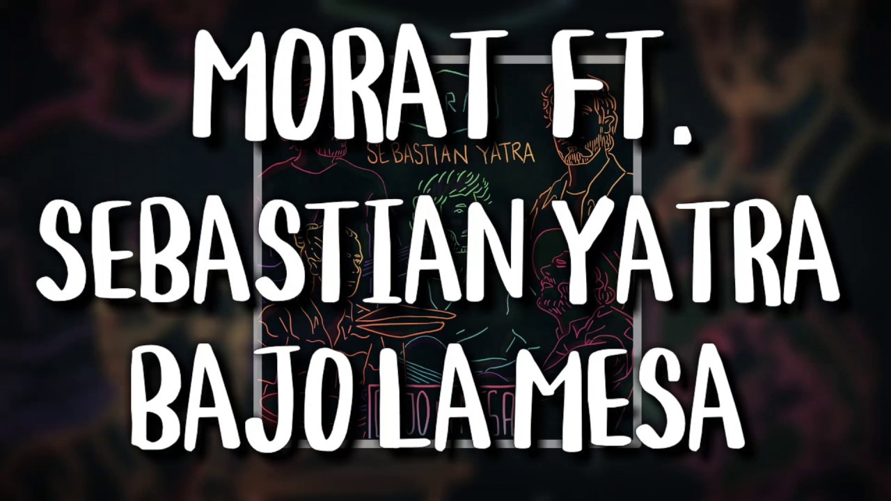 MORAT FT. SEBASTIÁN YATRA / BAJO LA MESA ( LETRA / LYRICS) - YouTube
