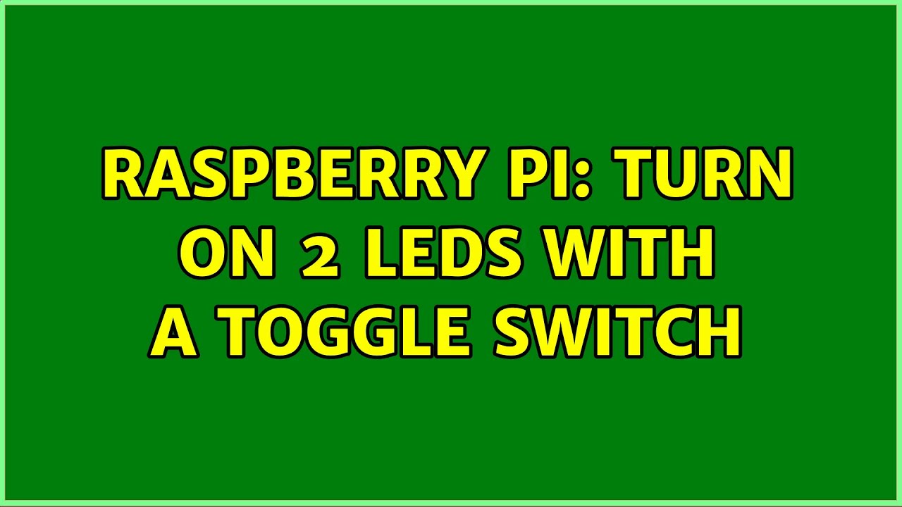 Raspberry Pi: Turn on 2 leds with a toggle switch (3 Solutions!!) - YouTube
