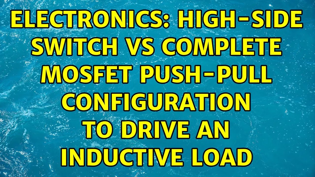 Electronics: High-side switch Vs Complete mosfet push-pull ...