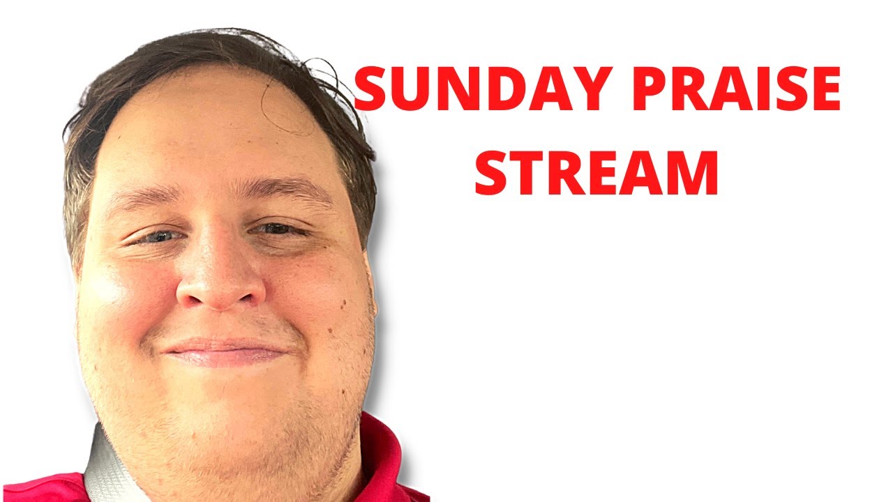 Sunday Praise Stream - YouTube