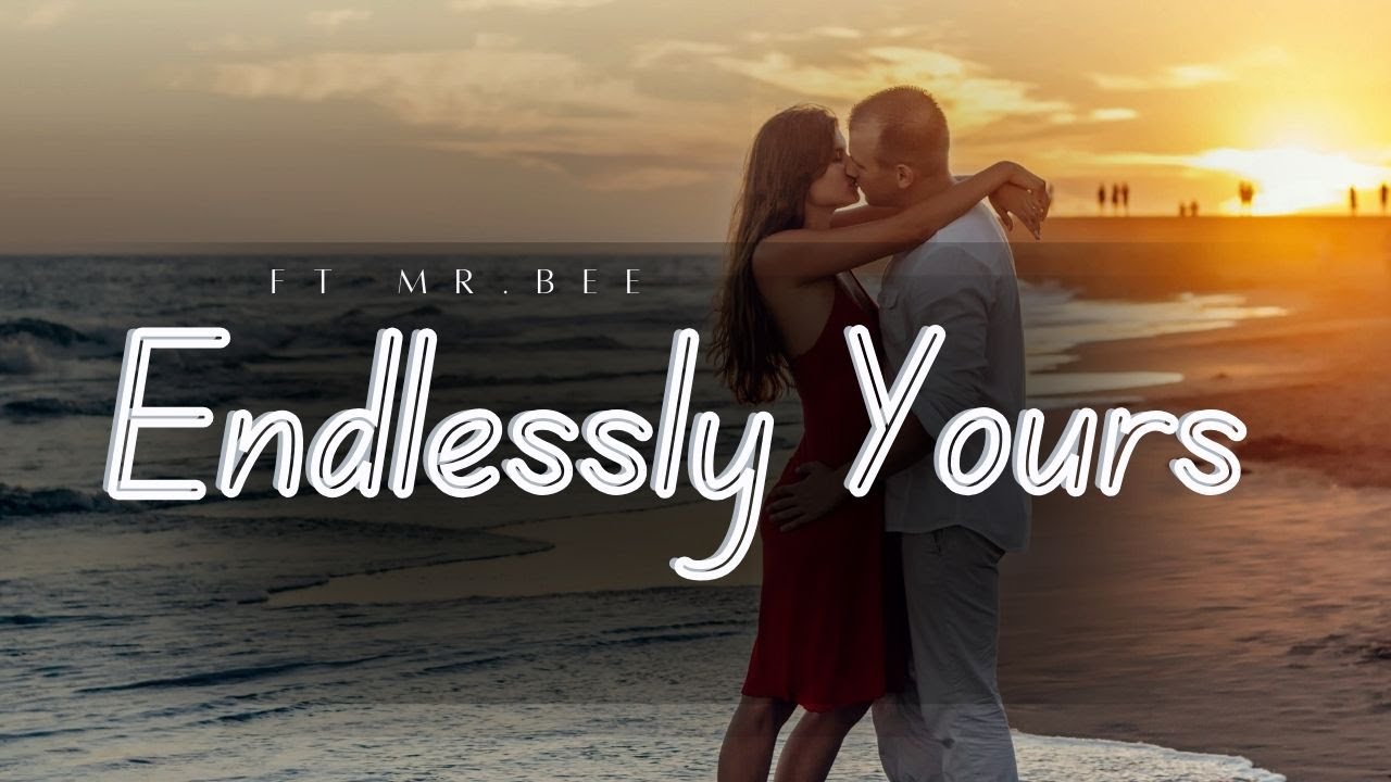 Endlessly Yours | A Love Song That Lasts Forever | ft. Mr.Bee | Music ...
