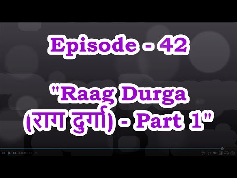 Episode - 42 | Raag Durga - Parichay, Sargam Geet, Lakshan Geet & Bada/Vilambit Khayal