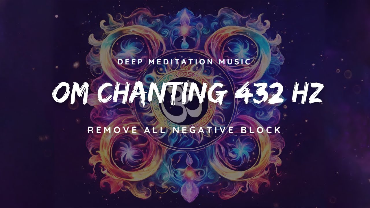 Deep OM Chanting 432 Hz Pure Tone: Remove All Negative Blocks - YouTube