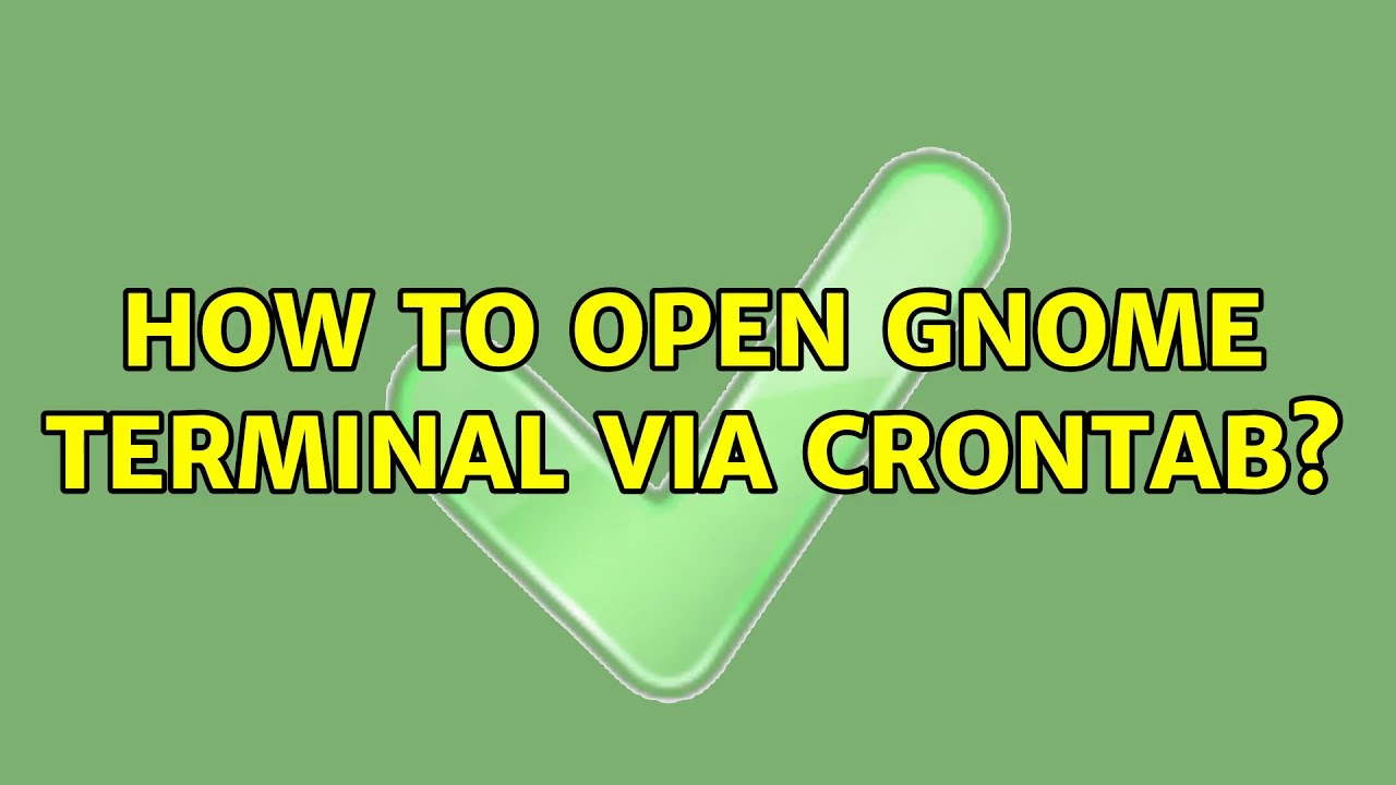 How To Open Gnome Terminal Via Crontab YouTube How To Open Gnome Terminal Via Crontab YouTube