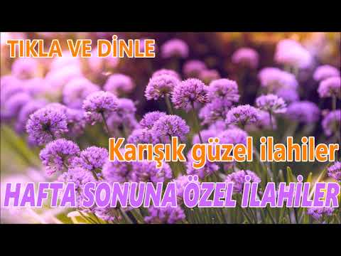 İLAHİLER DİNLE / Hafta sonuna özel ilahiler, Cumartesi İlahileri - En Sevilen Güzel İlahiler