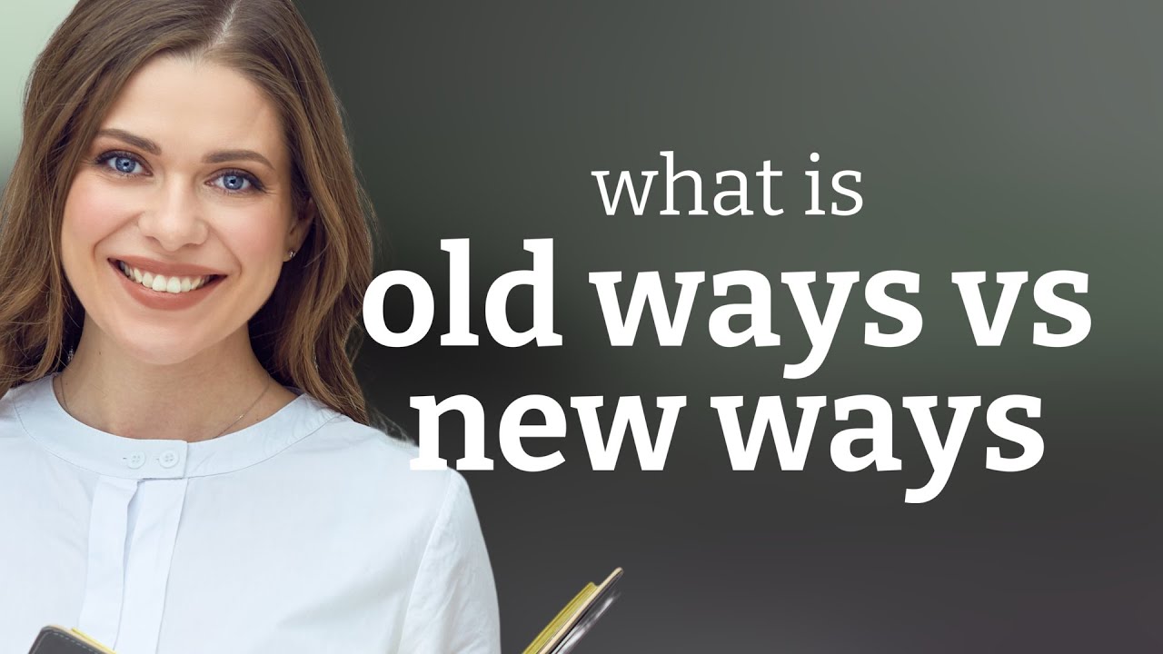 Exploring the Past and Embracing the Future: Old Ways vs New Ways - YouTube