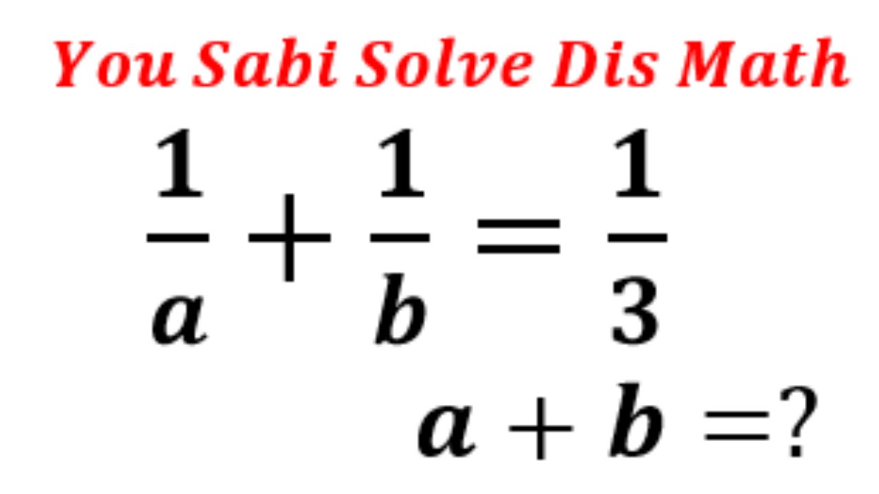 Fractional Mathematics Question: Make You Solve for "a+b" for dis ...