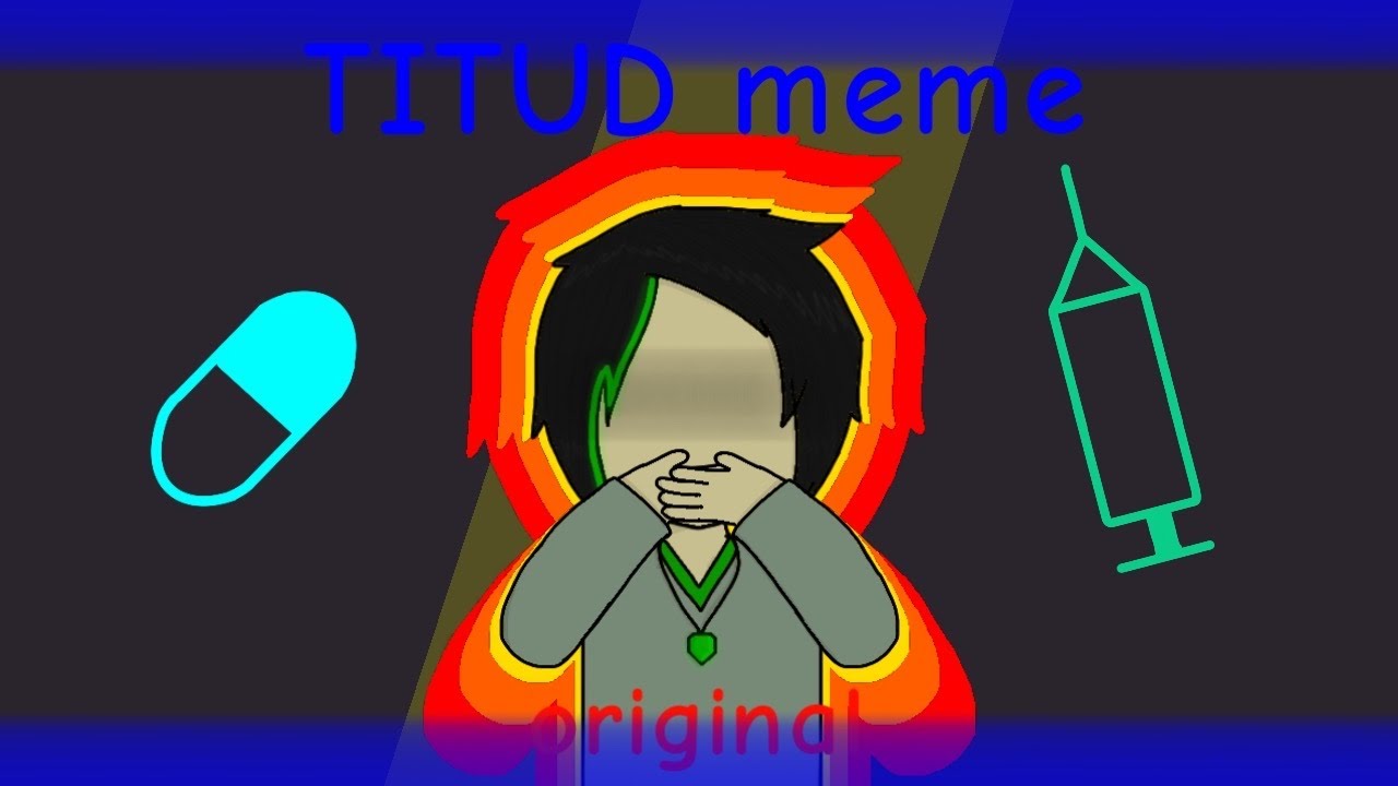 TITUD meme | original (color warning) - YouTube
