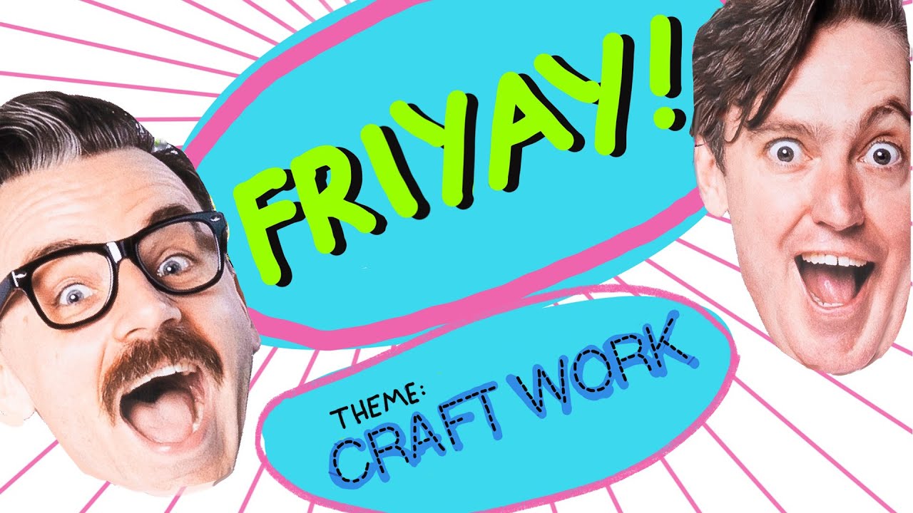 Friyay: CRAFT WORK! - YouTube