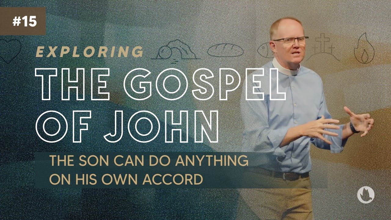 The Gospel of John (#15) | The Son Can Do Anything on His Own Accord ...