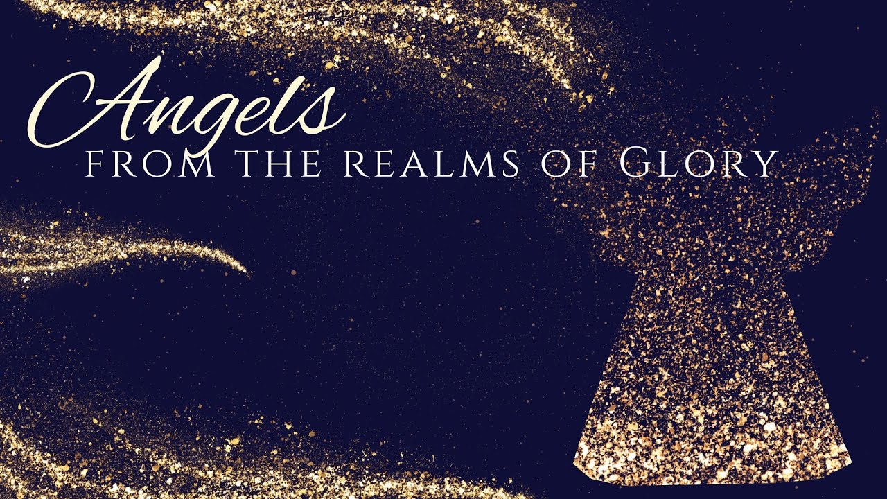 Angels from the Realms of Glory: A Service of Lessons & Carols - YouTube