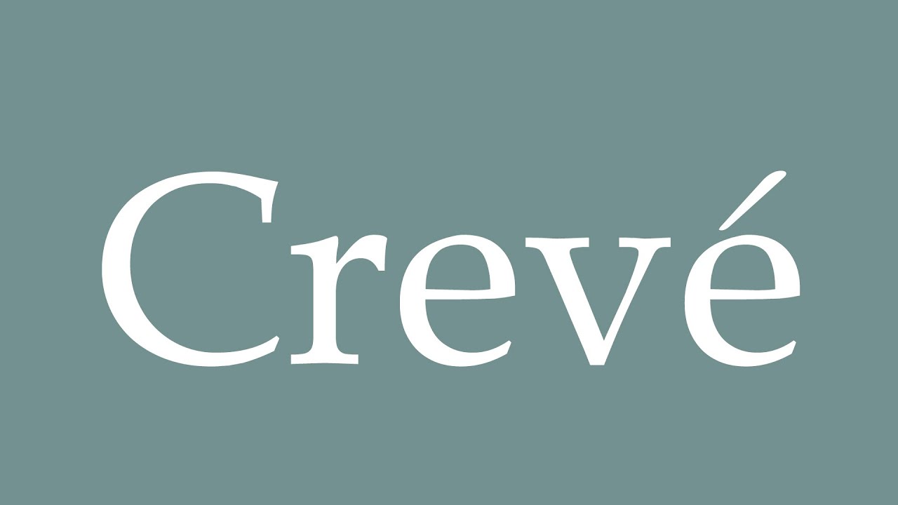 How to Pronounce ''Crevé'' (Drained) Correctly in French - YouTube