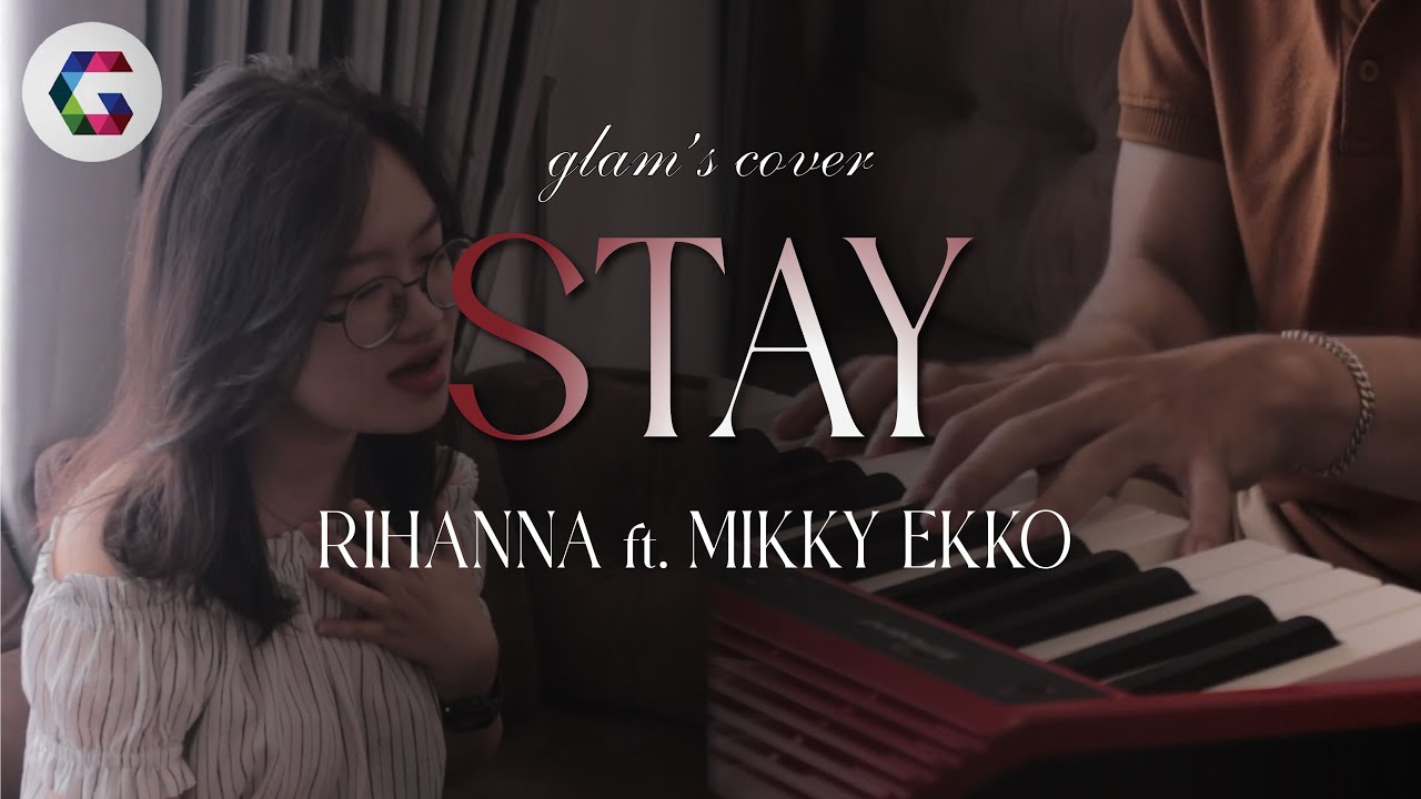 [GLAM'S COVER] STAY - RIHANNA ft. MIKKY EKKO - YouTube