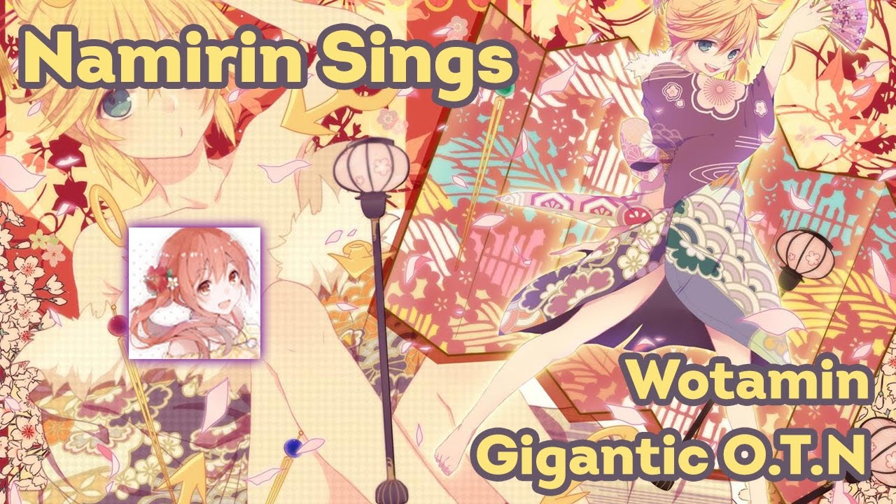 Namirin Sings | Wotamin - Gigantic O.T.N - YouTube