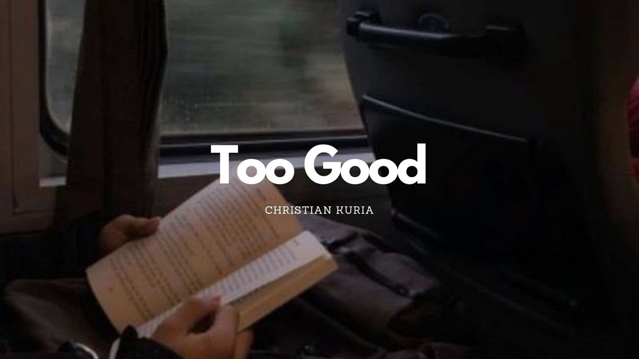 Too Good - Christian Kuria |lyrics - YouTube