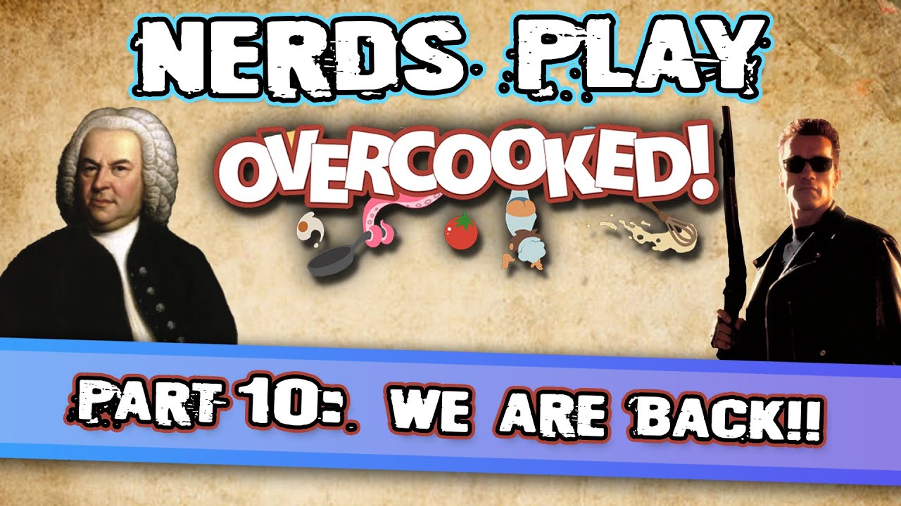 Nerds Play Overcooked part10 (We're Back!!!) - YouTube